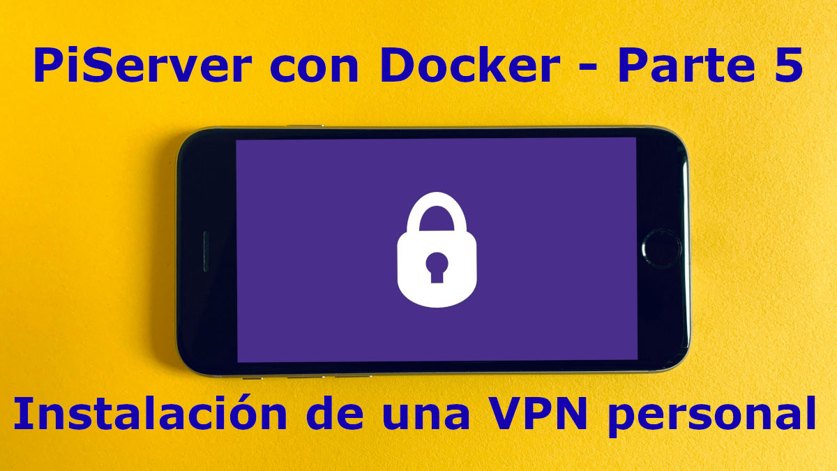 PiServer con Docker - Parte 5: Instalación de un VPN personal - Flopy.es