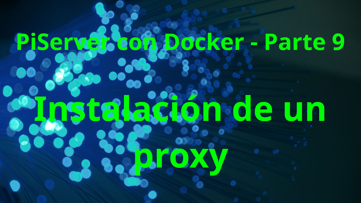 PiServer con Docker - Parte 9: Configuración de un servidor Proxy nginx, beneficios y guía paso ...